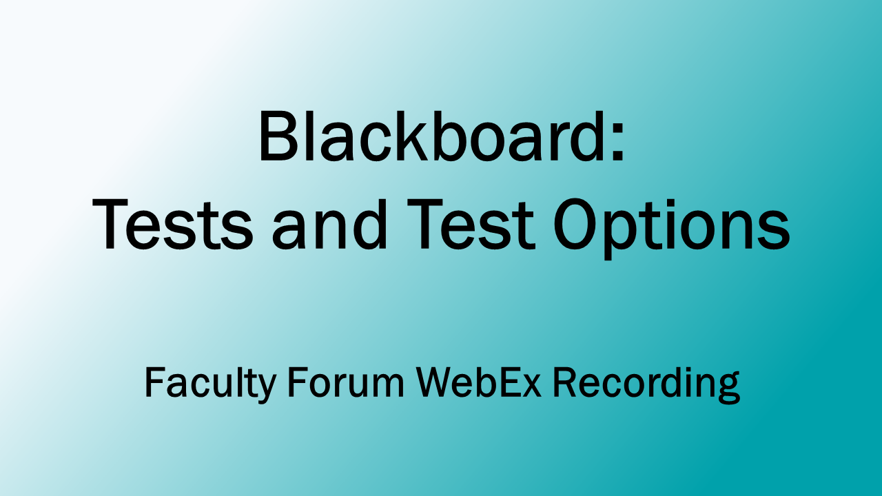 Faculty Forum: Blackboard Tests and Test Options